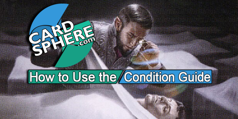 How to Use the Cardsphere Condition Guide | Cardsphere Blog