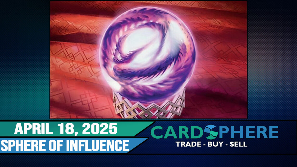 Sphere of Influence: April 18, 2025 | Cardsphere Blog